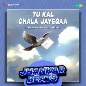 Tu Kal Chala Jayegaa - Jhankar Beats - 15 February 2024 Download | Tu ...