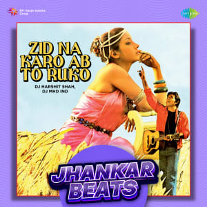 Zid Na Karo Ab To Ruko - Jhankar Beats - 15 April 2024 Download | Zid ...