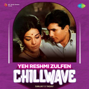 Yeh Reshmi Zulfen - Chillwave - 23 August 2023 Download | Yeh Reshmi ...