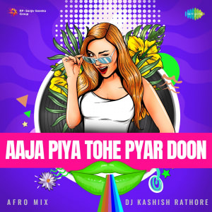 Aaja Piya Tohe Pyar Doon - Afro Mix - 13 July 2023 Download | Aaja Piya ...