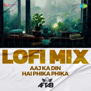 Aaj Ka Din Hai Phika Phika - Lofi Mix - 07 August 2023 Download | Aaj Ka Din Hai Phika Phika ...