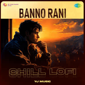 Banno Rani - Chill Lofi - 28 June 2024 Download | Banno Rani - Chill ...