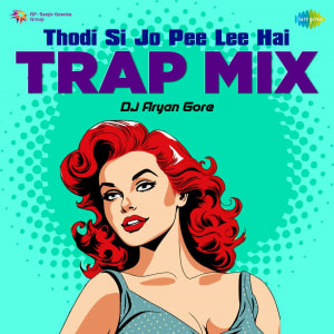 Thodi Si Jo Pee Lee Hai - Trap Mix - 21 July 2023 Download | Thodi Si ...