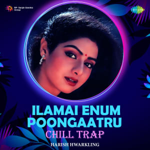Ilamai Enum Poongaatru - Chill Trap - 12 April 2023 Download | Ilamai Enum Poongaatru - Chill ...
