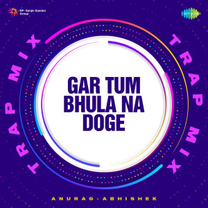 Gar Tum Bhula Na Doge - Trap Mix - 21 September 2023 Download | Gar Tum ...