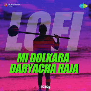 Mi Dolkara Daryacha Raja - Lofi - 13 January 2023 Download | Mi Dolkara ...
