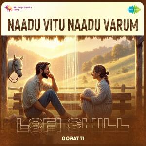 Naadu Vitu Naadu Varum - Lofi Chill - 16 August 2024 Download | Naadu ...