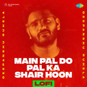 Main Pal Do Pal Ka Shair Hoon - LoFi MP3 Song Download - Main Pal Do ...